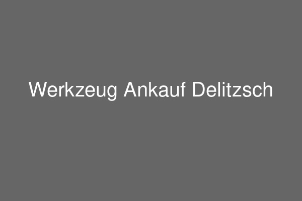 Werkzeug Ankauf Delitzsch